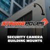 Security Camera Building Mounts - Strong Poles